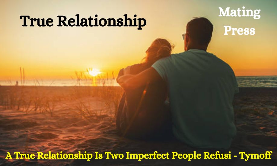 A True Relationship Is Two Imperfect People Refusi - Tymoff