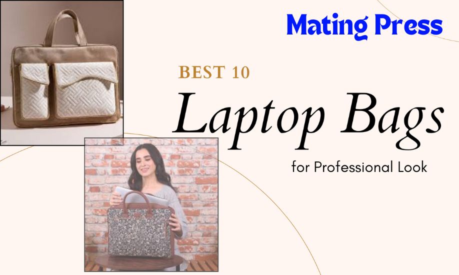 Best 10 Laptop Bags for Professional Look - Mating Press