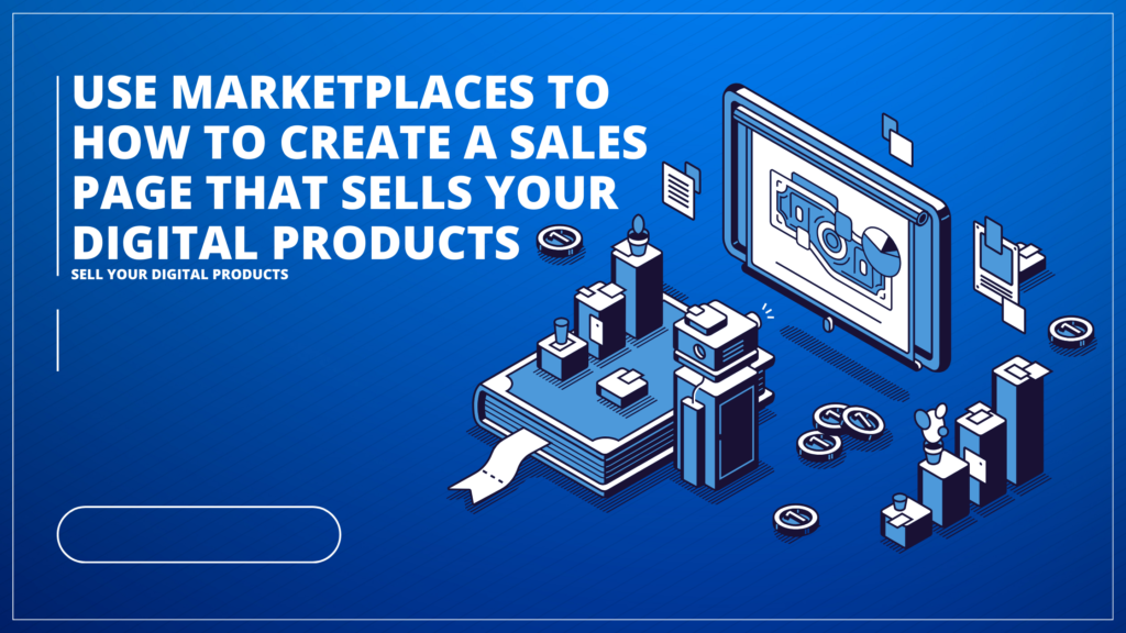 How to Create a Sales Page that Sells Your Digital Products - Mating Press